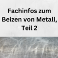 Fachinfos zum Beizen von Metall, Teil 2
